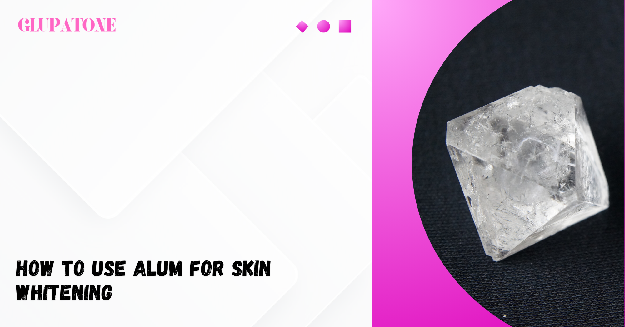How To Use Alum For Skin Whitening - Glupatone