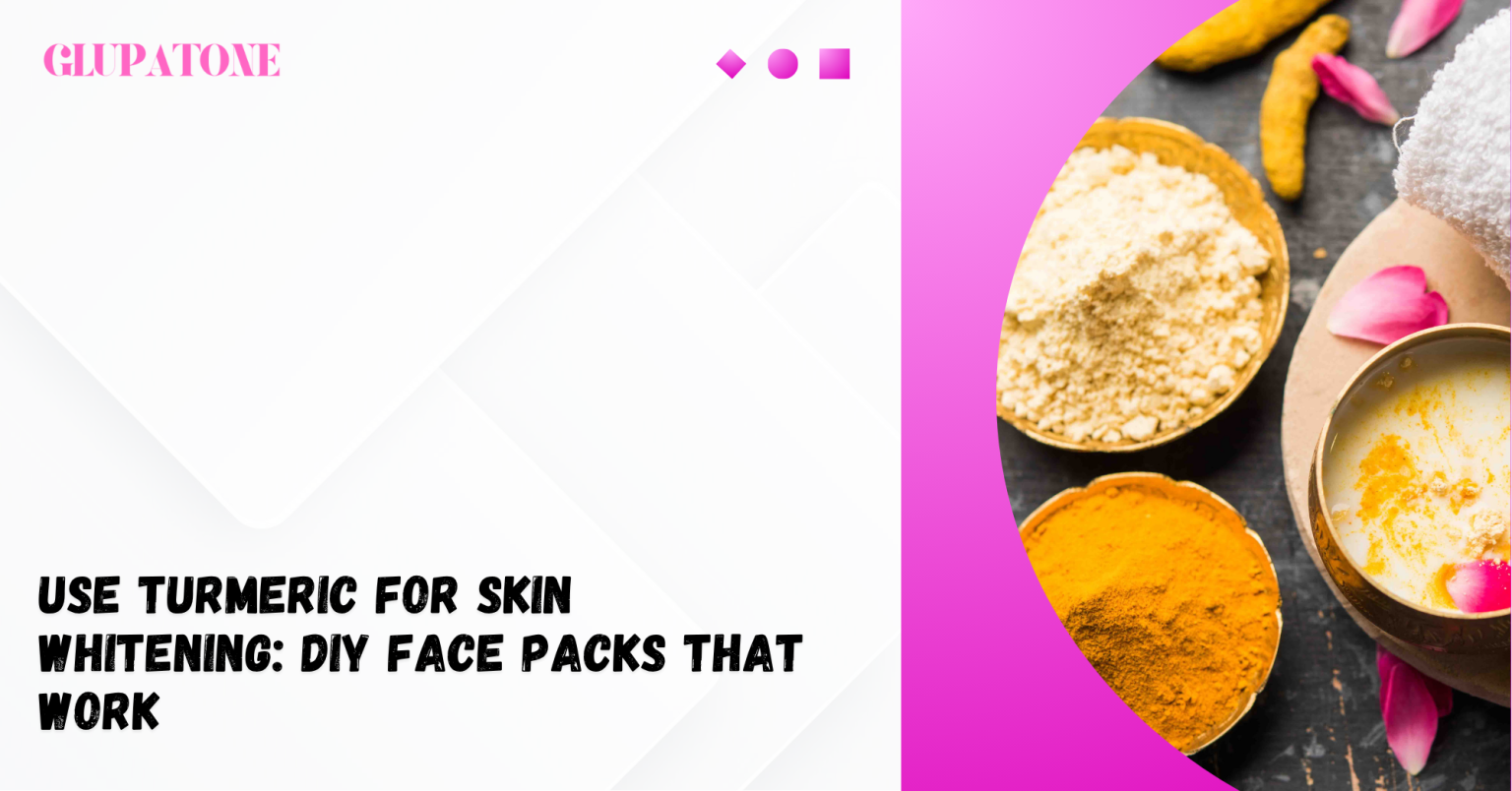 Use Turmeric for Skin Whitening: DIY Face Packs That Work