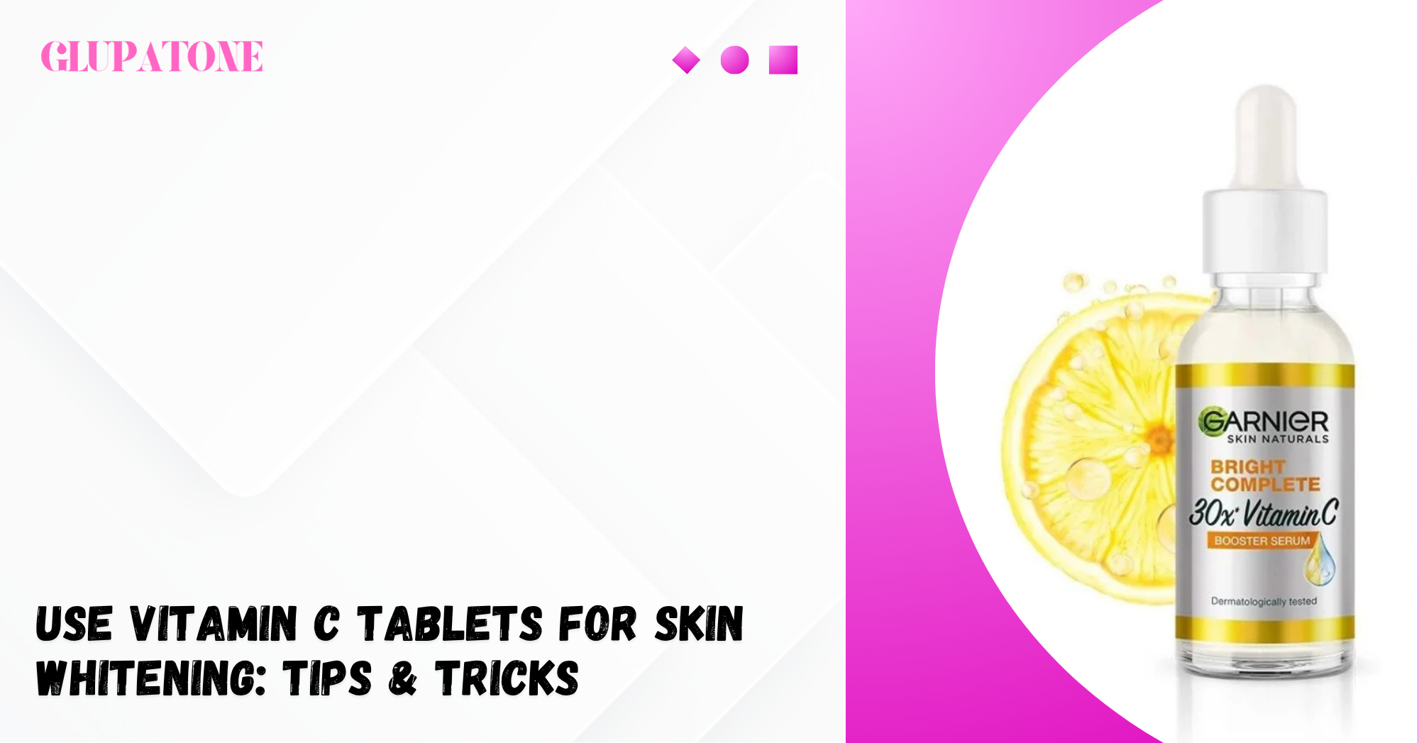 Use Vitamin C Tablets For Skin Whitening: Tips & Tricks
